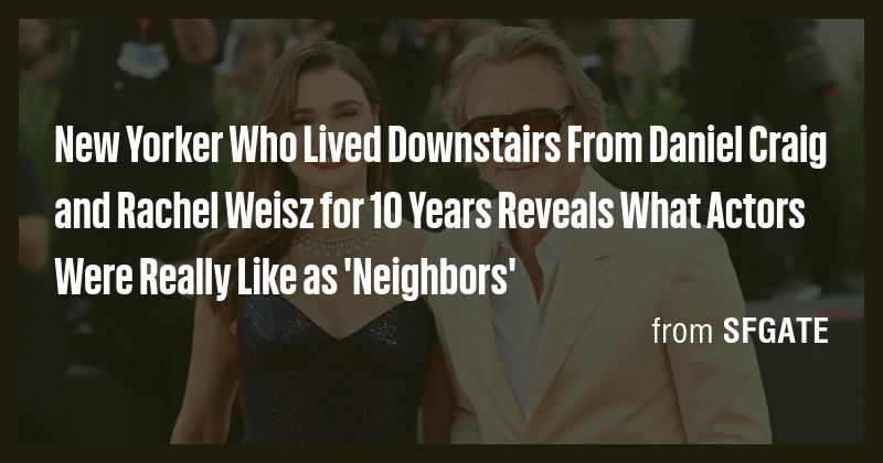 New Yorker Who Lived Downstairs From Daniel Craig and Rachel Weisz for ...
