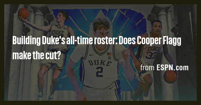Building Duke's all-time roster: Does Cooper Flagg make the cut? - Briefly