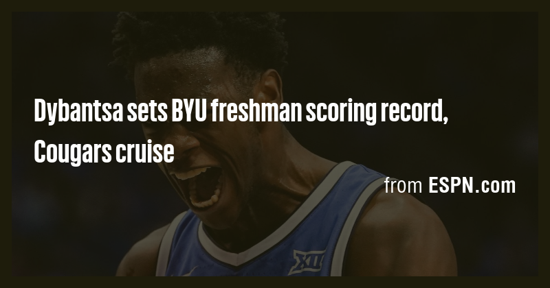 Dybantsa sets BYU freshman scoring record, Cougars cruise - Briefly