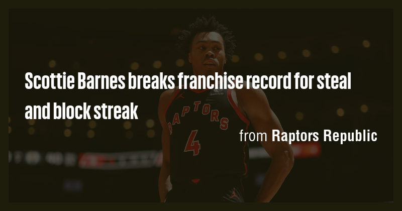 Scottie Barnes breaks franchise record for steal and block streak - Briefly