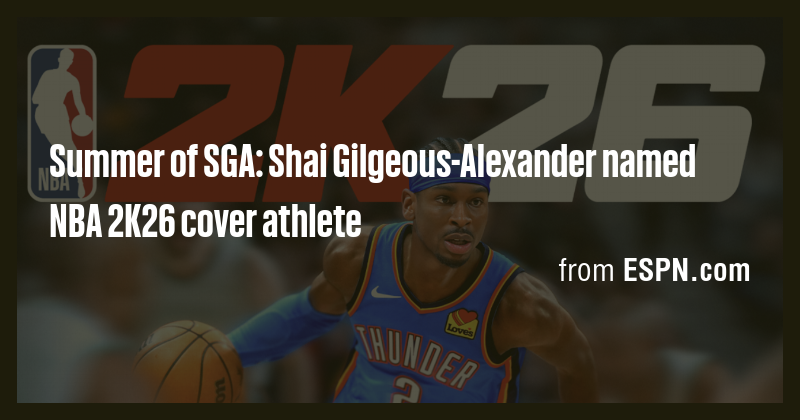 Summer of SGA: Shai Gilgeous-Alexander named NBA 2K26 cover athlete ...