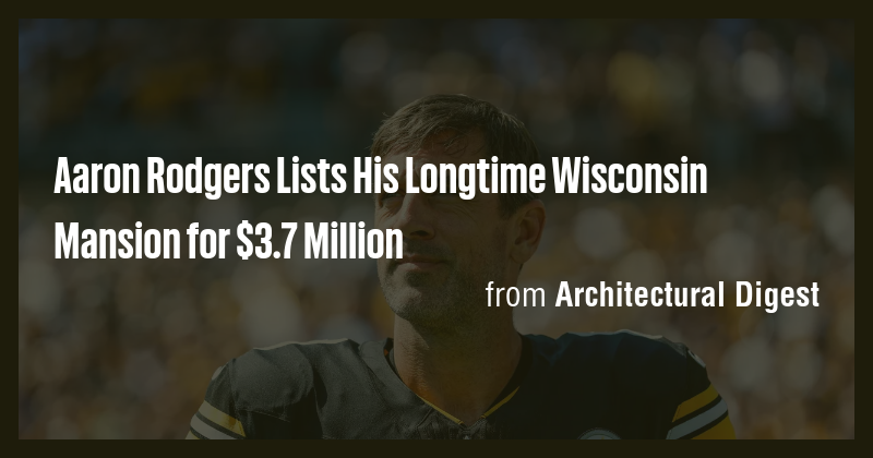 Aaron Rodgers Lists His Longtime Wisconsin Mansion for $3.7 Million ...