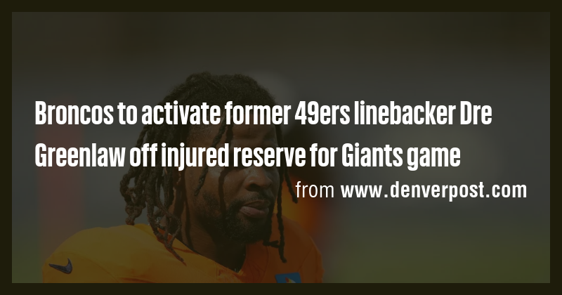 Broncos to activate former 49ers linebacker Dre Greenlaw off injured ...
