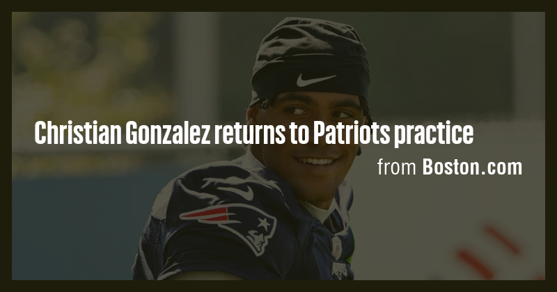 Christian Gonzalez returns to Patriots practice - Briefly