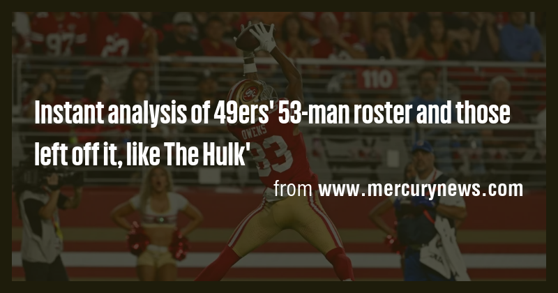 Instant analysis of 49ers' 53-man roster and those left off it, like ...