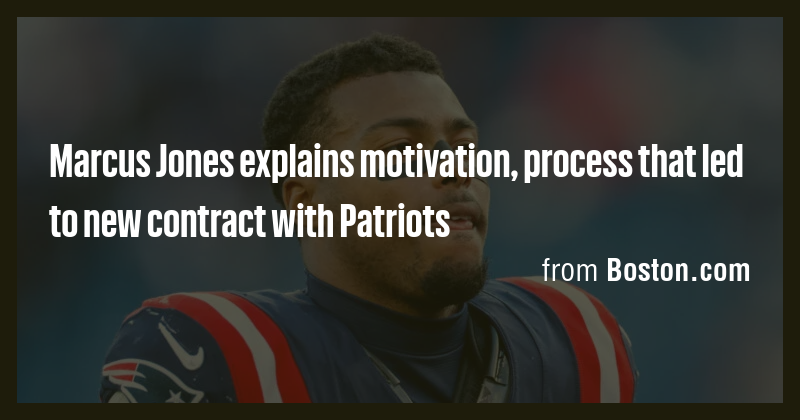 Marcus Jones explains motivation, process that led to new contract with ...