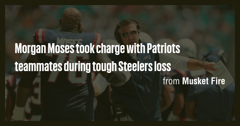 Morgan Moses took charge with Patriots teammates during tough Steelers ...