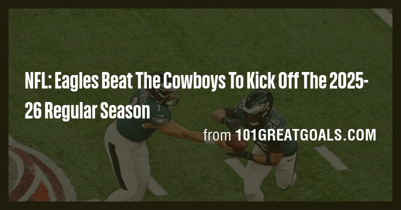 NFL: Eagles Beat The Cowboys To Kick Off The 2025-26 Regular Season ...