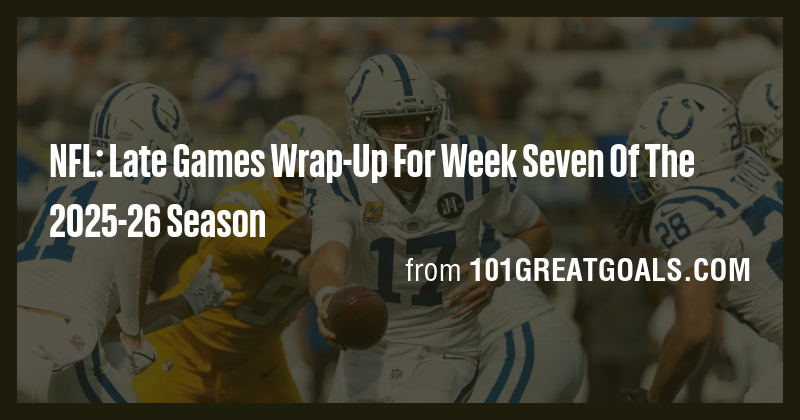 NFL: Late Games Wrap-Up For Week Seven Of The 2025-26 Season - Briefly