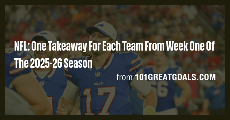 NFL: One Takeaway For Each Team From Week One Of The 2025-26 Season ...