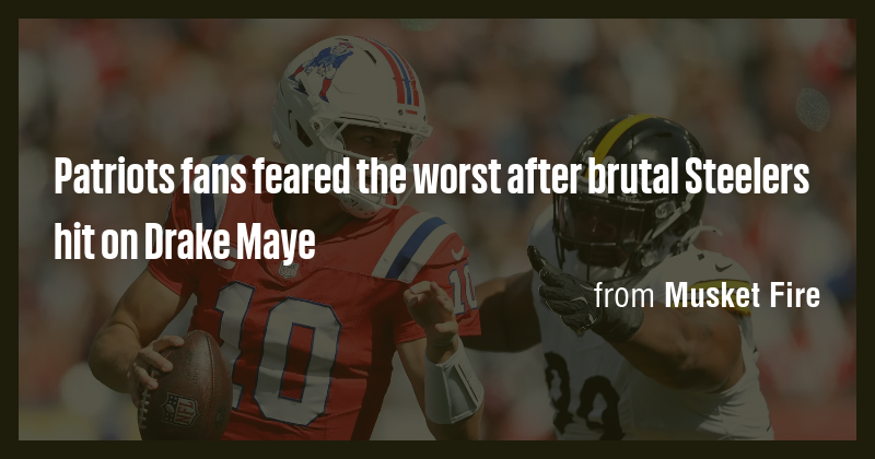 Patriots fans feared the worst after brutal Steelers hit on Drake Maye ...