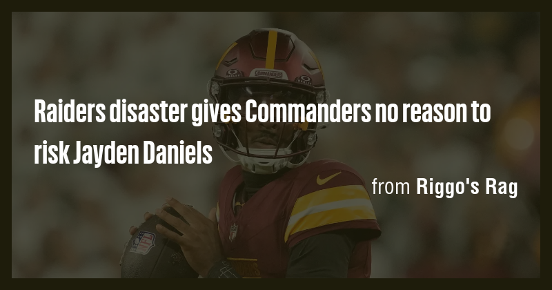 Raiders disaster gives Commanders no reason to risk Jayden Daniels ...
