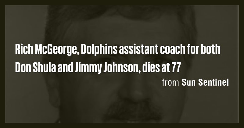 Rich McGeorge, Dolphins assistant coach for both Don Shula and Jimmy ...