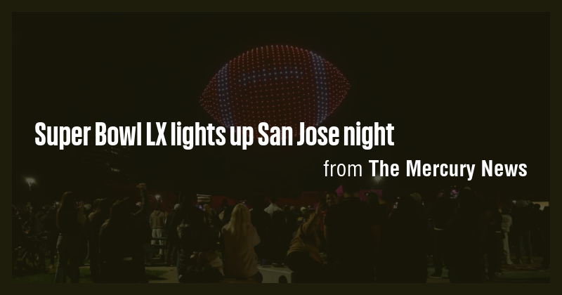 Super Bowl LX lights up San Jose night - Briefly