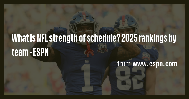 What is NFL strength of schedule? 2025 rankings by team - ESPN - Briefly