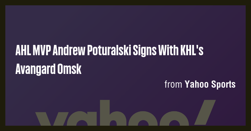 AHL MVP Andrew Poturalski Signs With KHL's Avangard Omsk - Briefly