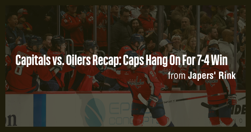 Capitals vs. Oilers Recap: Caps Hang On For 7-4 Win - Briefly