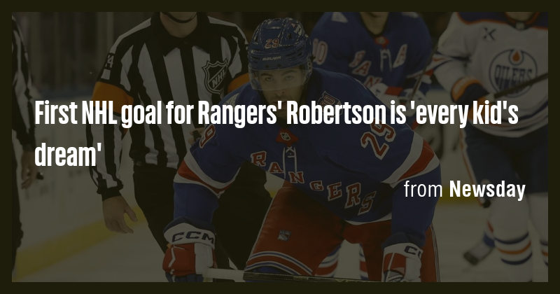 First NHL goal for Rangers' Robertson is 'every kid's dream' - Briefly