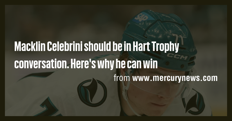 Macklin Celebrini should be in Hart Trophy conversation. Here's why he ...