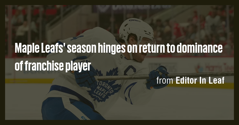Maple Leafs' season hinges on return to dominance of franchise player ...