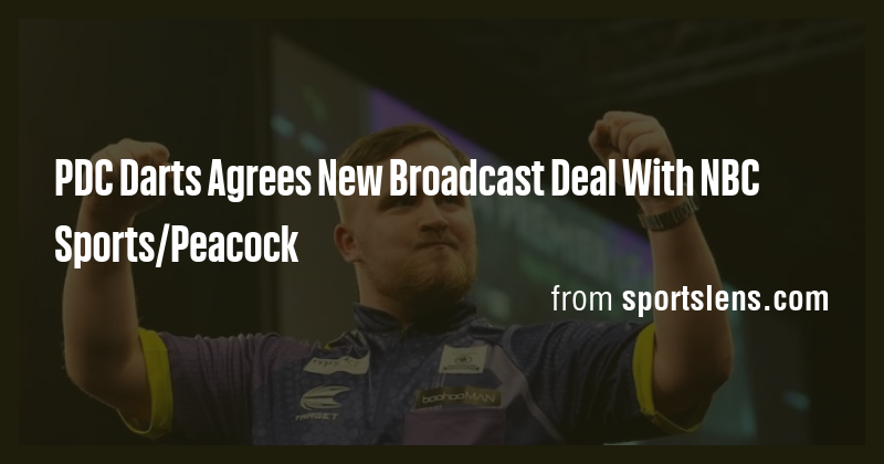 PDC Darts Agrees New Broadcast Deal With NBC Sports/Peacock - Briefly
