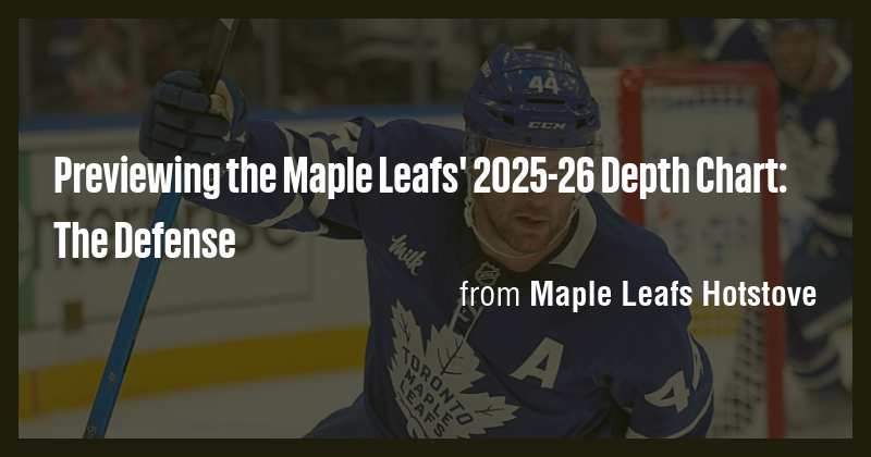 Previewing the Maple Leafs' 2025-26 Depth Chart: The Defense - Briefly