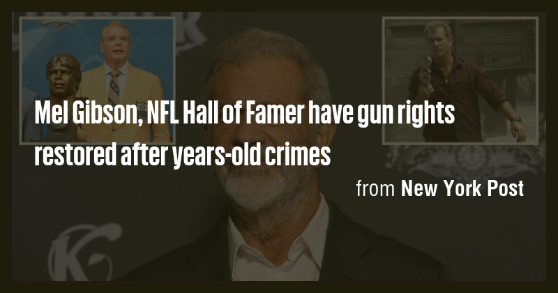 Mel Gibson, NFL Hall of Famer have gun rights restored after years-old ...
