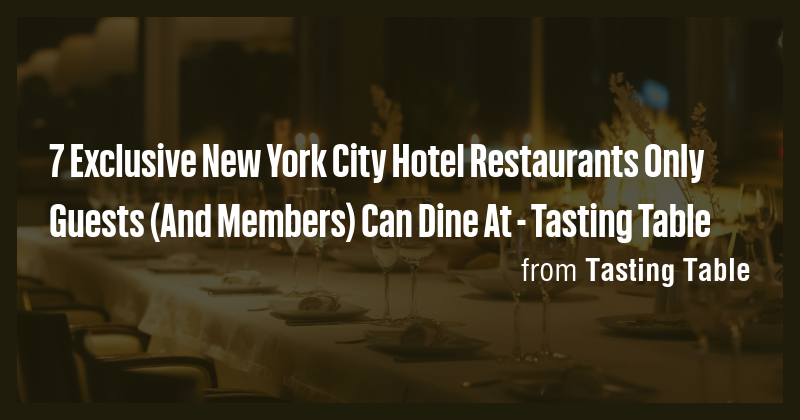 7 Exclusive New York City Hotel Restaurants Only Guests (And Members ...