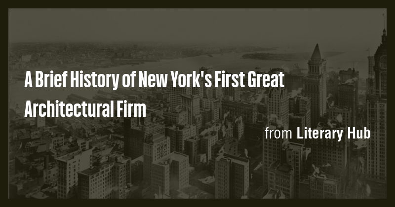 A Brief History of New York's First Great Architectural Firm - Briefly