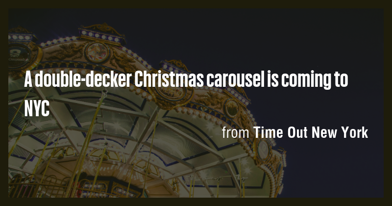 A double-decker Christmas carousel is coming to NYC - Briefly