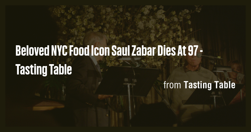 Beloved NYC Food Icon Saul Zabar Dies At 97 - Tasting Table - Briefly