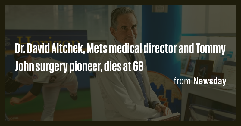 Dr. David Altchek, Mets medical director and Tommy John surgery pioneer ...