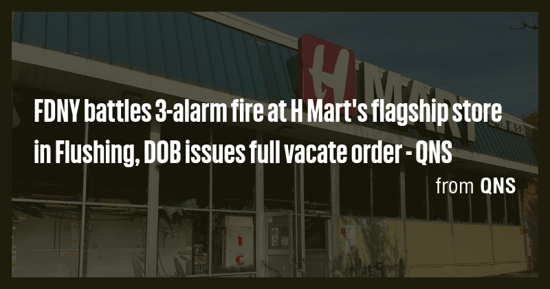 FDNY battles 3-alarm fire at H Mart's flagship store in Flushing, DOB ...
