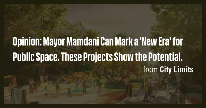 Opinion: Mayor Mamdani Can Mark a 'New Era' for Public Space. These ...