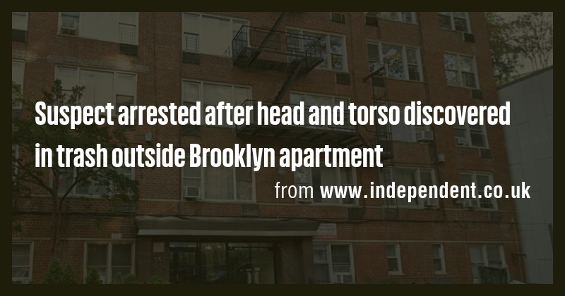 Suspect arrested after head and torso discovered in trash outside ...