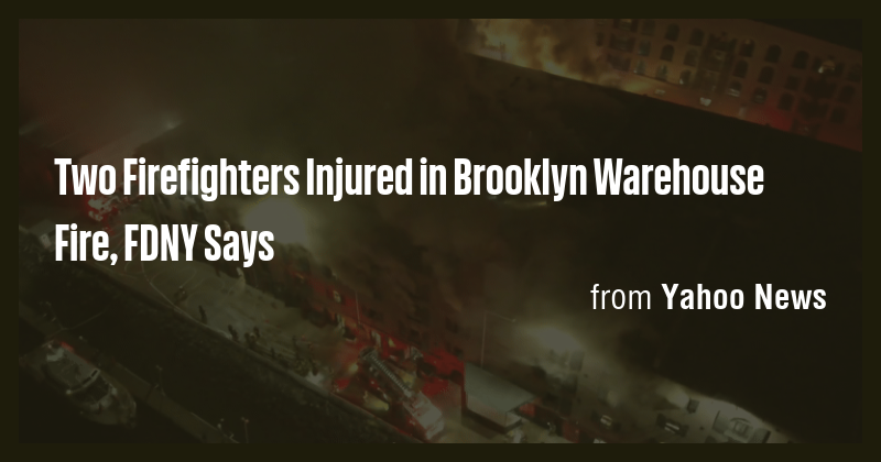 Two Firefighters Injured in Brooklyn Warehouse Fire, FDNY Says - Briefly