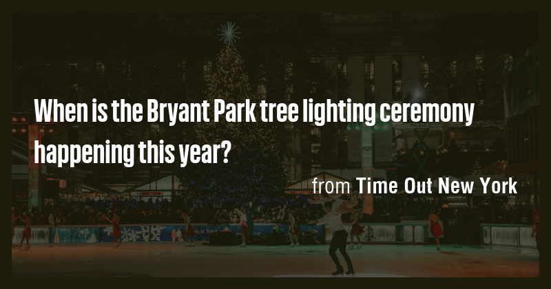 When is the Bryant Park tree lighting ceremony happening this year ...