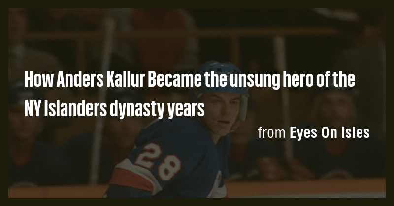 How Anders Kallur Became the unsung hero of the NY Islanders dynasty ...