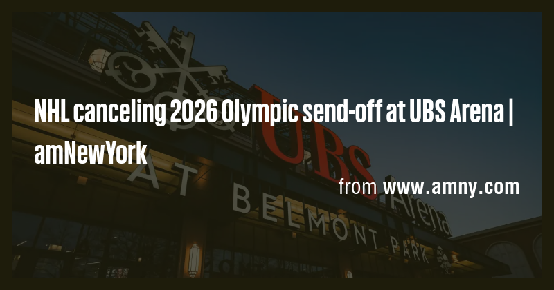 NHL canceling 2026 Olympic send-off at UBS Arena | amNewYork - Briefly