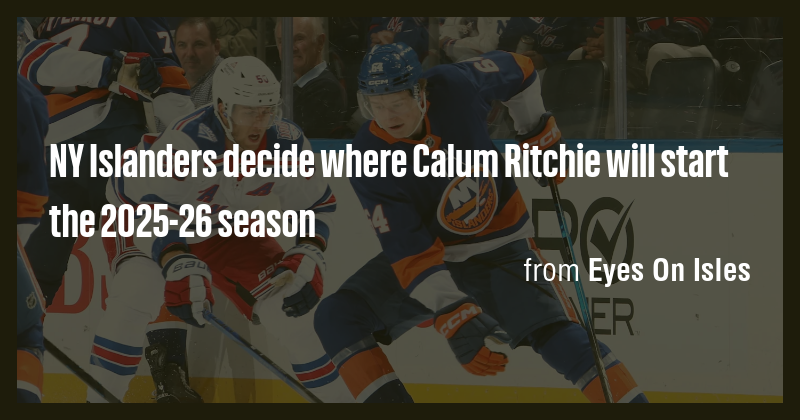 NY Islanders decide where Calum Ritchie will start the 2025-26 season ...