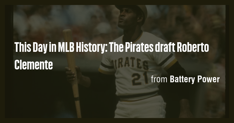 This Day in MLB History: The Pirates draft Roberto Clemente - Briefly