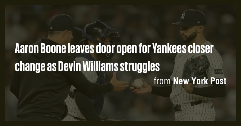 Aaron Boone leaves door open for Yankees closer change as Devin ...