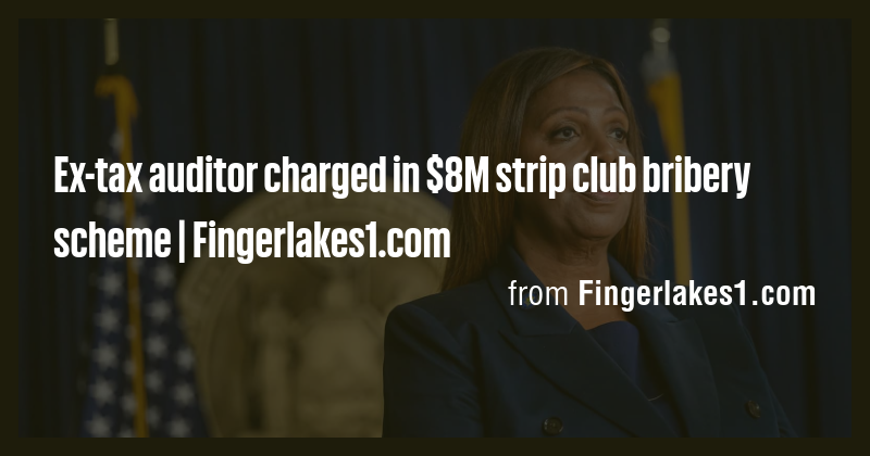 Ex-tax auditor charged in $8M strip club bribery scheme | Fingerlakes1 ...