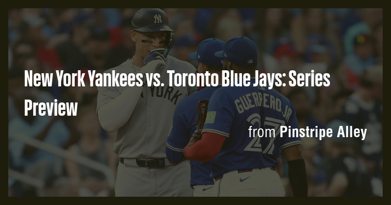 New York Yankees vs. Toronto Blue Jays: Series Preview - Briefly