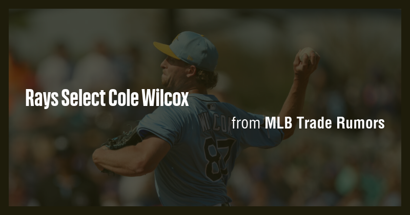 Rays Select Cole Wilcox - Briefly