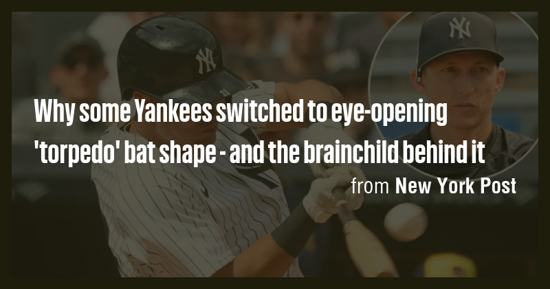 Why some Yankees switched to eye-opening 'torpedo' bat shape - and the ...
