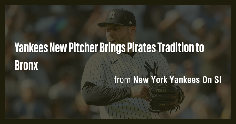 Yankees New Pitcher Brings Pirates Tradition to Bronx - Briefly