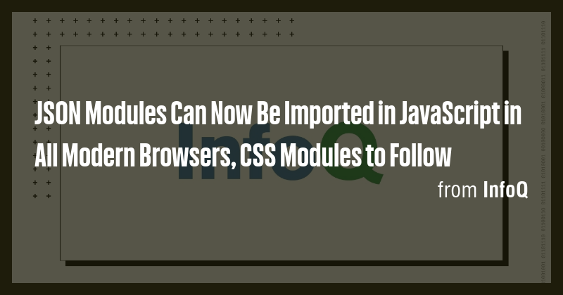 JSON Modules Can Now Be Imported in JavaScript in All Modern Browsers ...