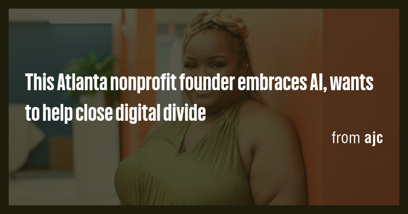 This Atlanta nonprofit founder embraces AI, wants to help close digital ...