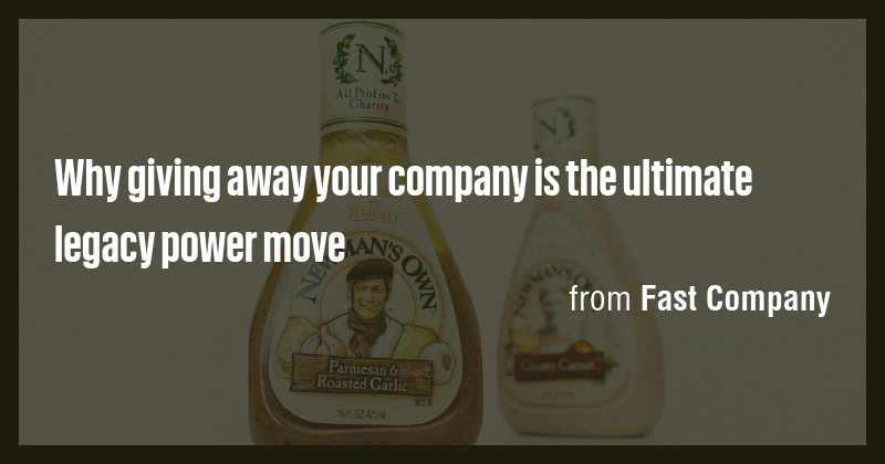 Why giving away your company is the ultimate legacy power move - Briefly